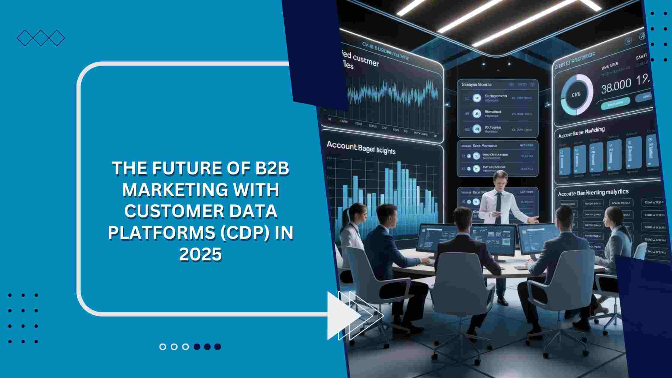 The Future of B2B Marketing with Customer Data Platforms (CDP) in 2025